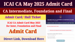 ICAI CA Admit Card May 2025 Out for Inter, Foundation, Final, Hall ...